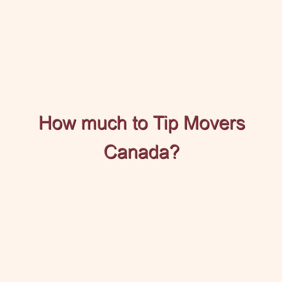 How much to Tip Movers Canada? ⋆ Simple Moves & Storage ⋆ Moving